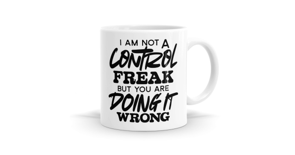 I'm Not a Control Freak Mug - Funny Coffee Mug